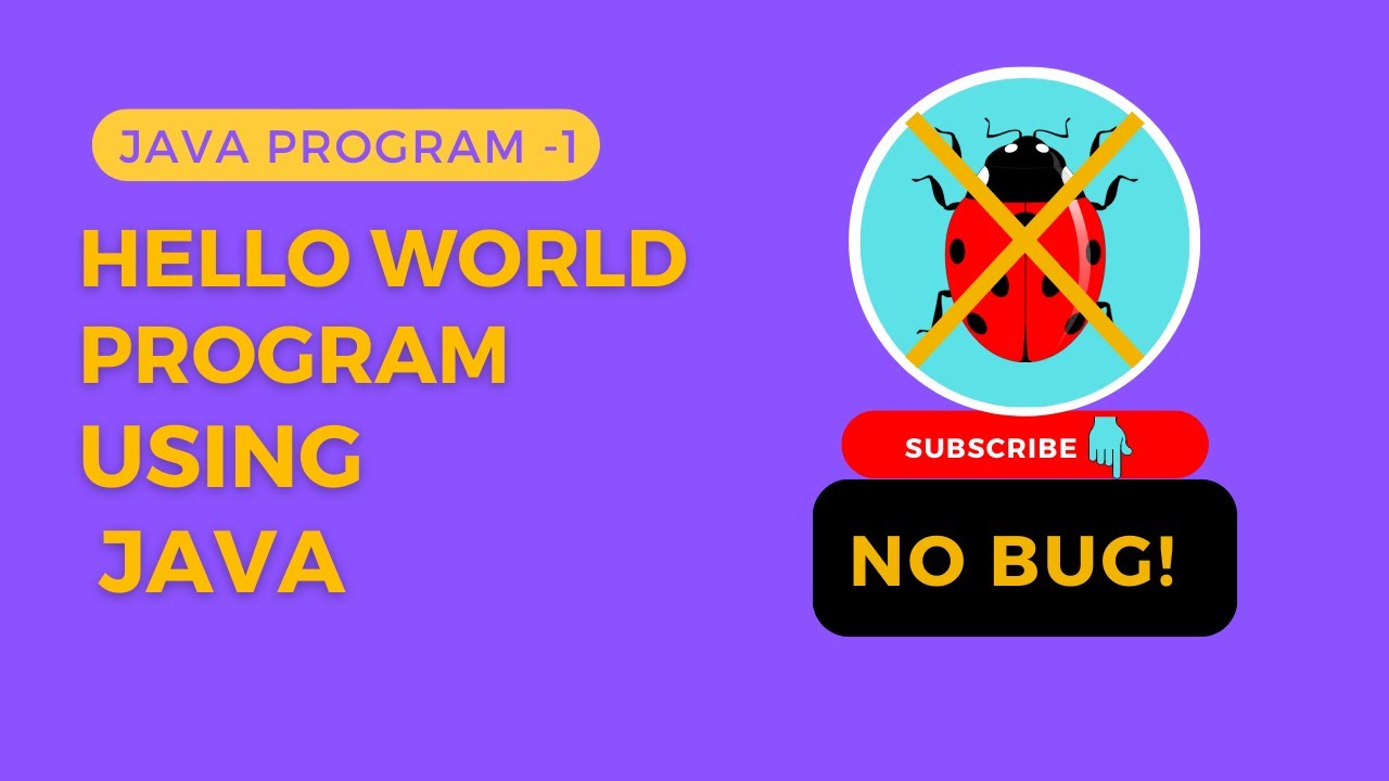 Java Program | Hello World | Print Hello World In Java | First Program | No Bug!