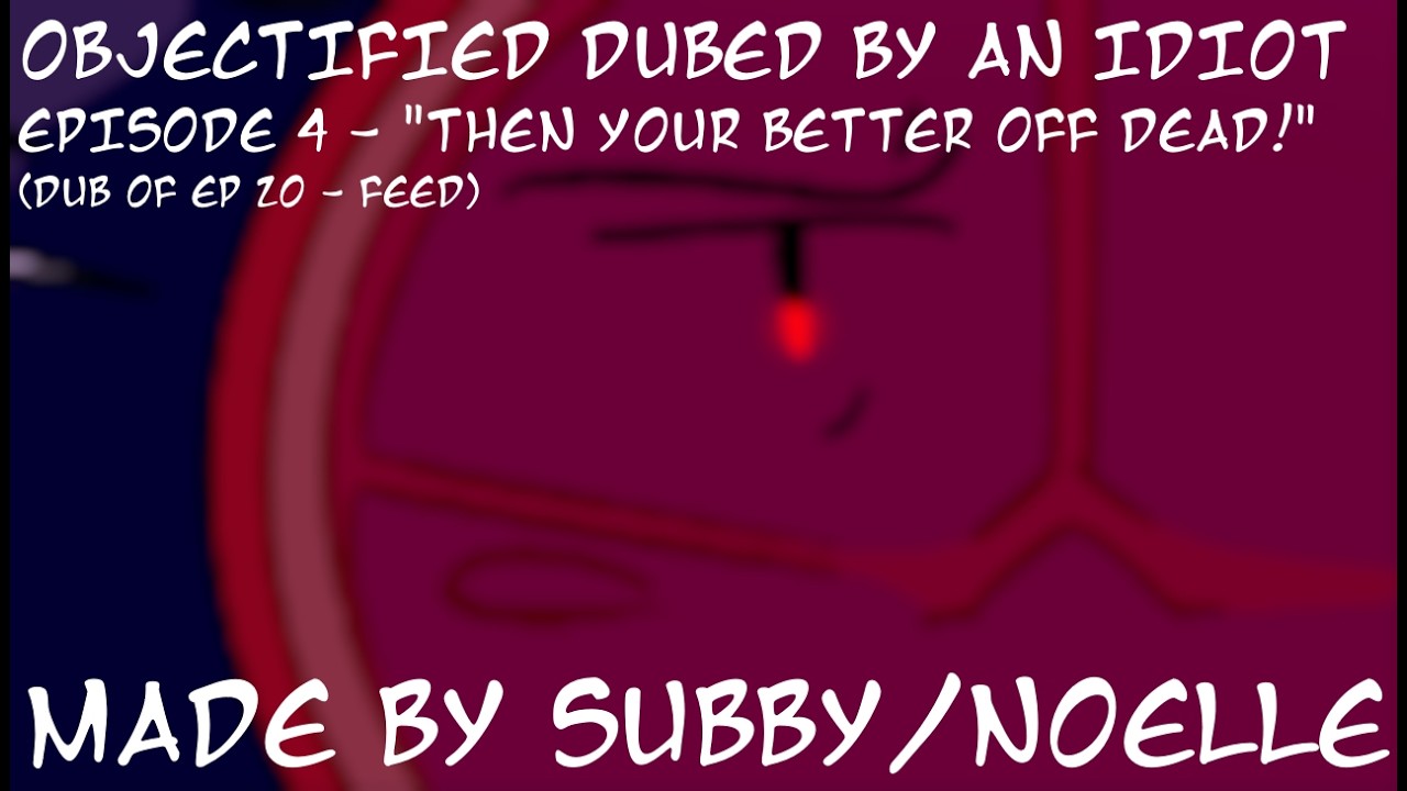 Objectified dubed by an idiot EP4 - 
