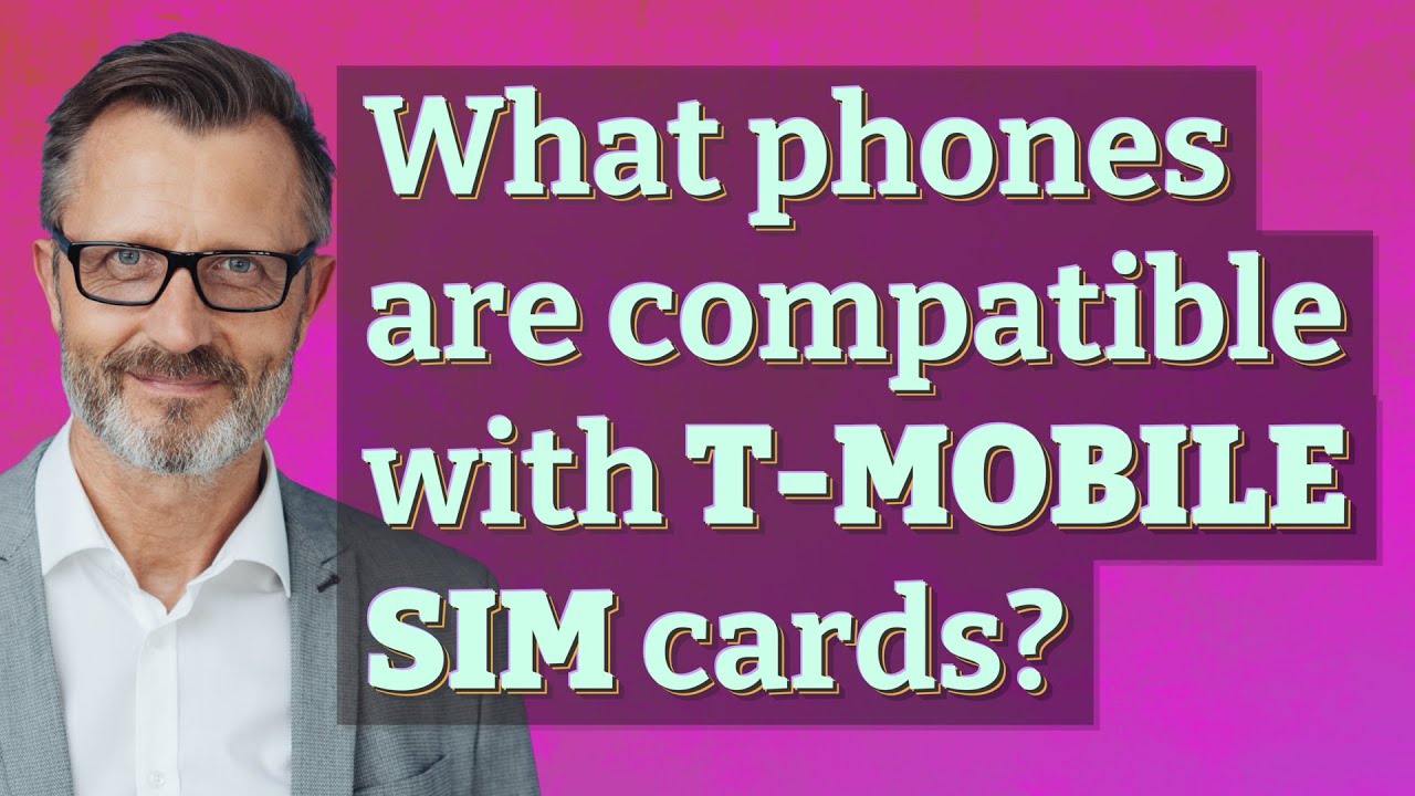 What phones are compatible with T-Mobile SIM cards?