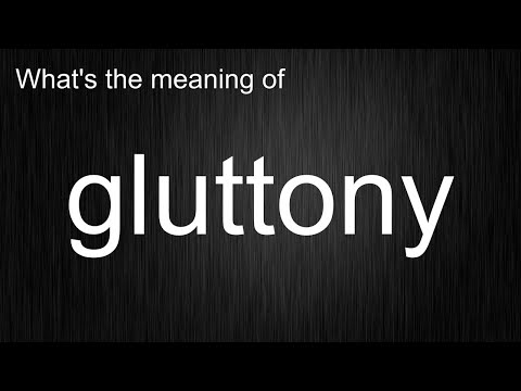 What's the meaning of "gluttony", How to pronounce gluttony?
