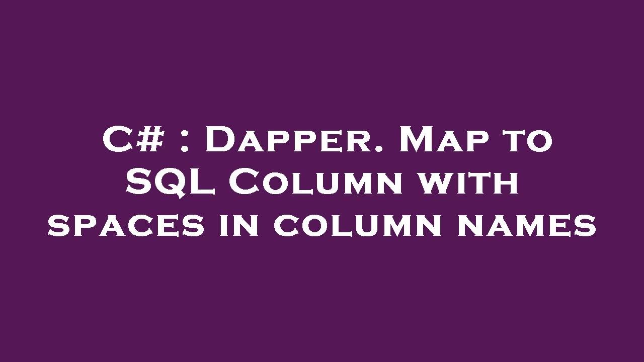C# : Dapper. Map to SQL Column with spaces in column names