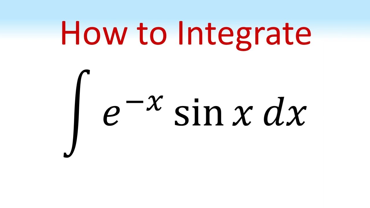 How to integrate e^-x sin x dx - A quick integration maths lesson