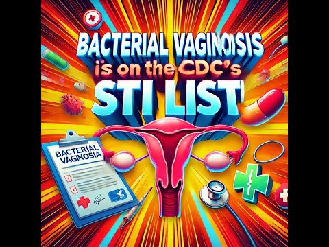 Bacterial Vaginosis is on the CDC's List of STI