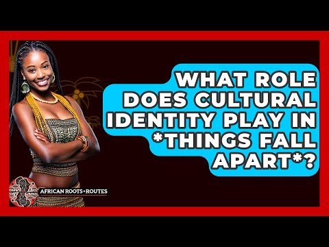 What Role Does Cultural Identity Play in *Things Fall Apart*? - African Roots And Routes