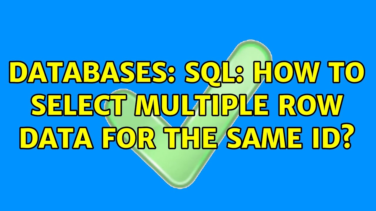 Databases: SQL: How to Select Multiple Row Data for the Same ID? (2 Solutions!!)