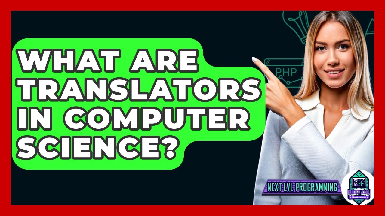What Are Translators In Computer Science? - Next LVL Programming