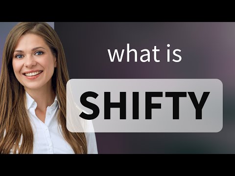 Demystifying the Word: "Shifty"