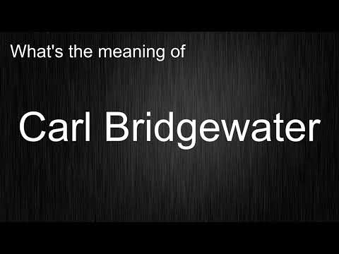 What's the meaning of "Carl Bridgewater", How to pronounce Carl Bridgewater?