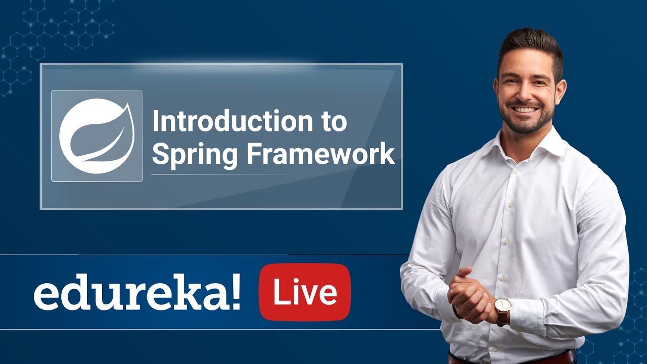 Spring Live -1 | Introduction to Spring Framework | Java Spring Tutorial | Spring Training | Edureka