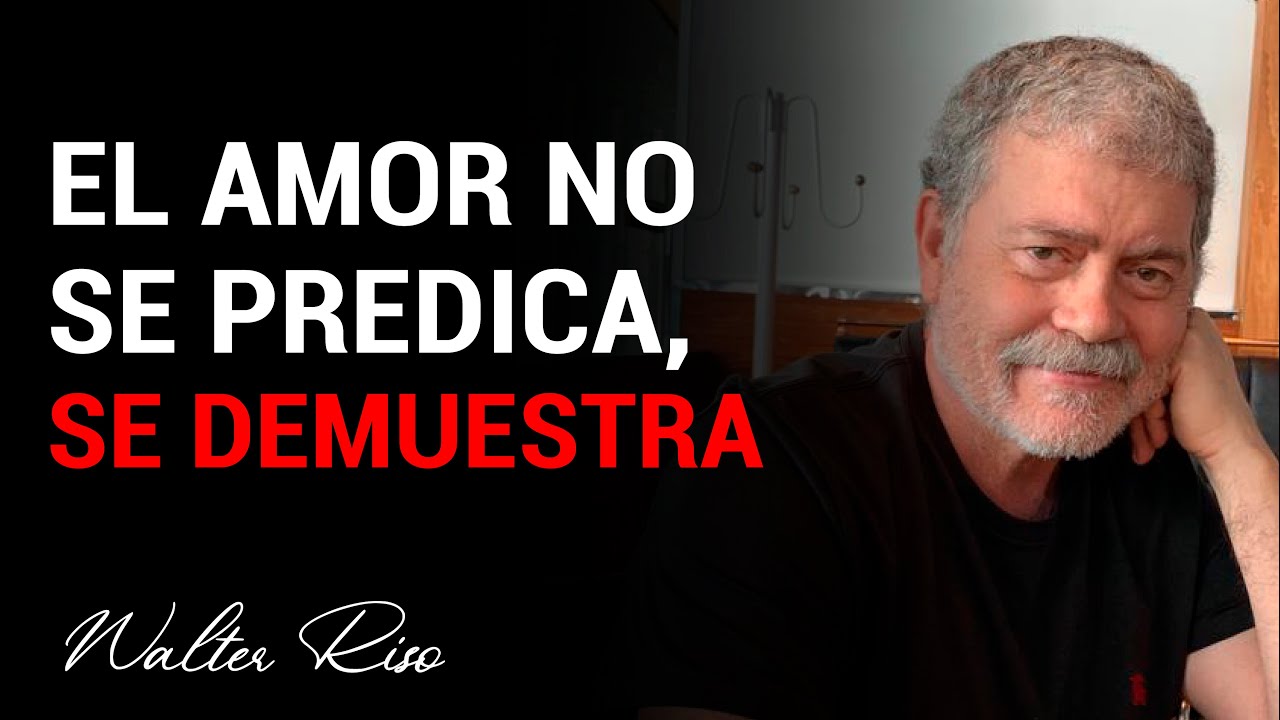 El amor no se predica, se demuestra - Walter Riso
