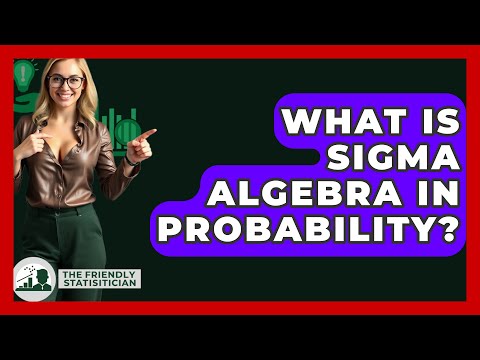 What Is Sigma Algebra In Probability? - The Friendly Statistician