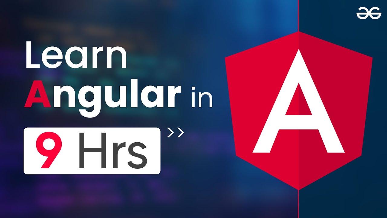 Angular Full Course- Learn Angular in 9 hrs | GeeksforGeeks
