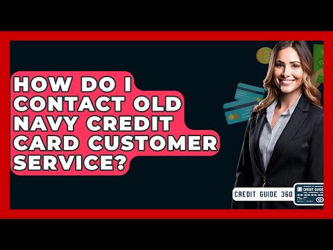 How Do I Contact Old Navy Credit Card Customer Service? - CreditGuide360.com
