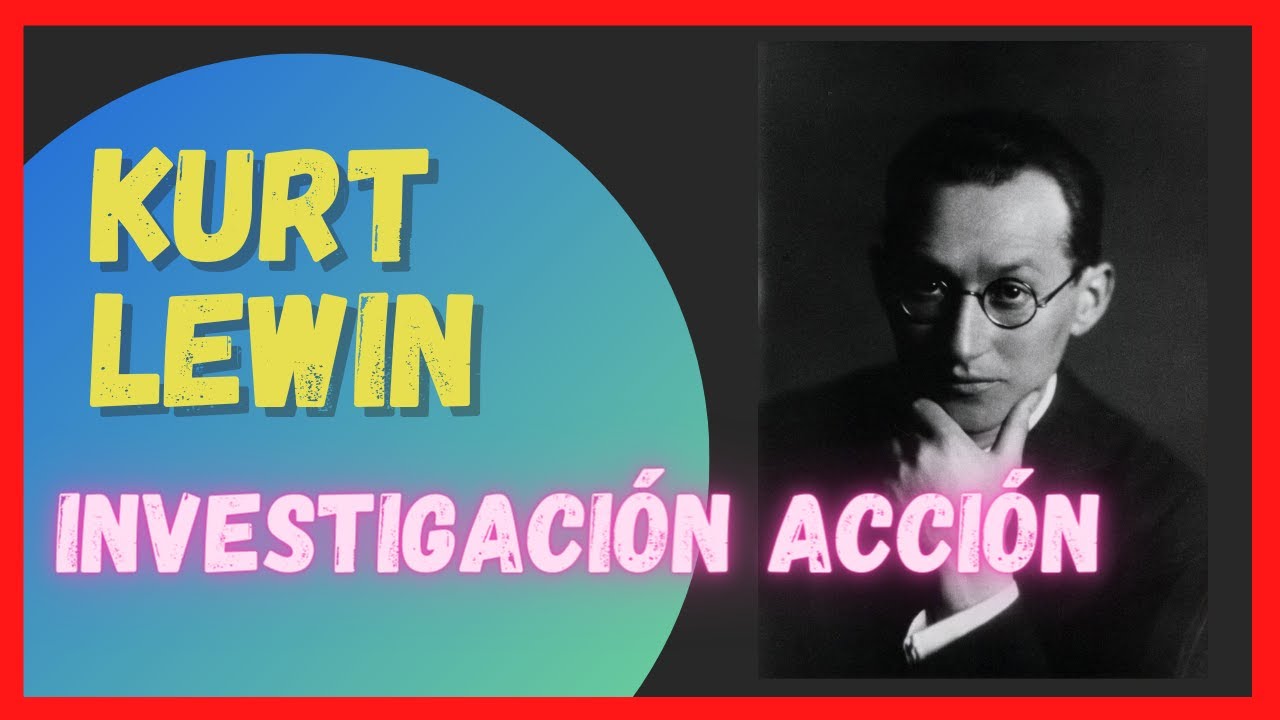 🎓 Kurt Lewin Investigación Acción. 👩‍🔬 Explicado con artículos científicos. 🧑‍🔬