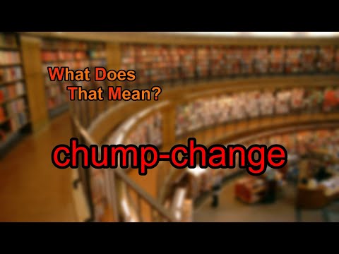 What does chump-change mean?