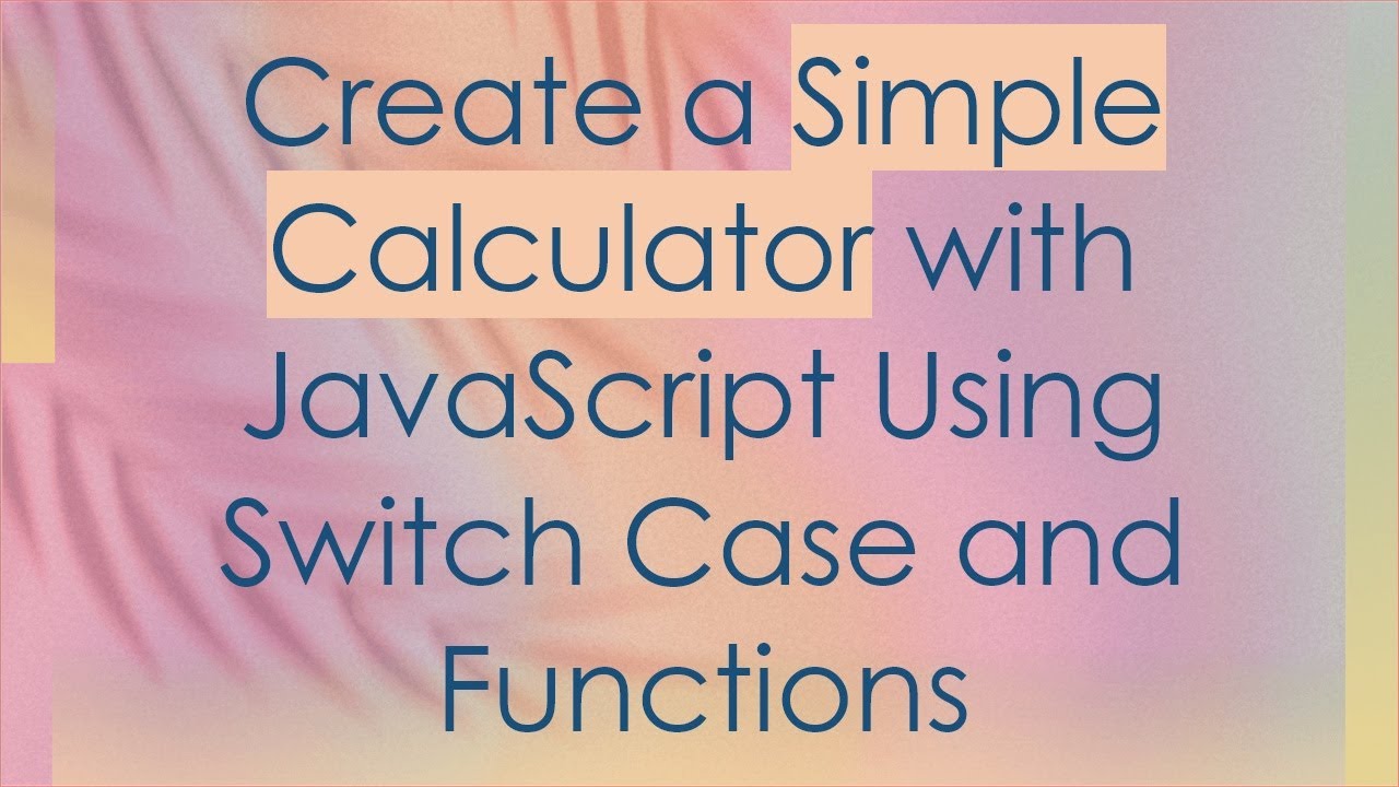 Create a Simple Calculator with JavaScript Using Switch Case and Functions