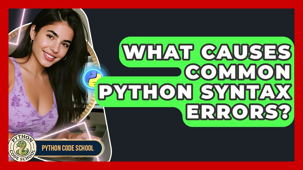 What Causes Common Python Syntax Errors? - Python Code School