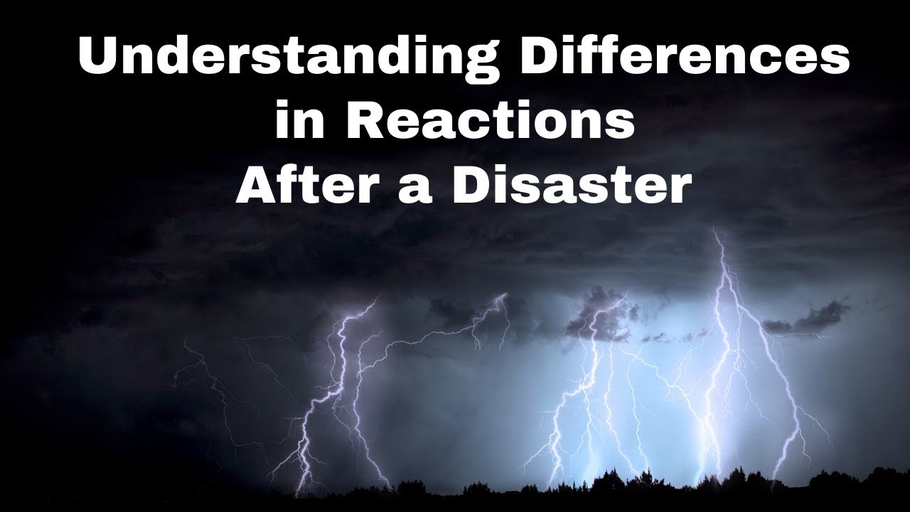 Understanding Differences in Reactions After a Disaster
