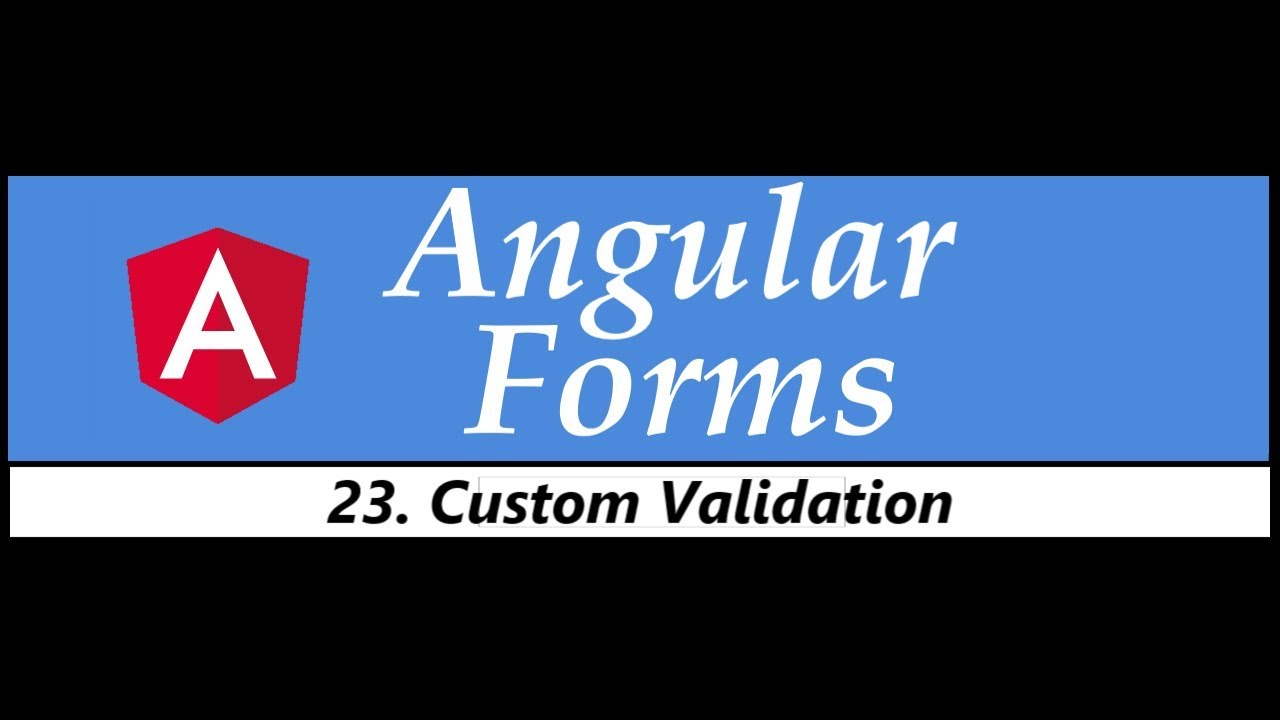 Angular Forms Tutorial - 23 - Custom Validation
