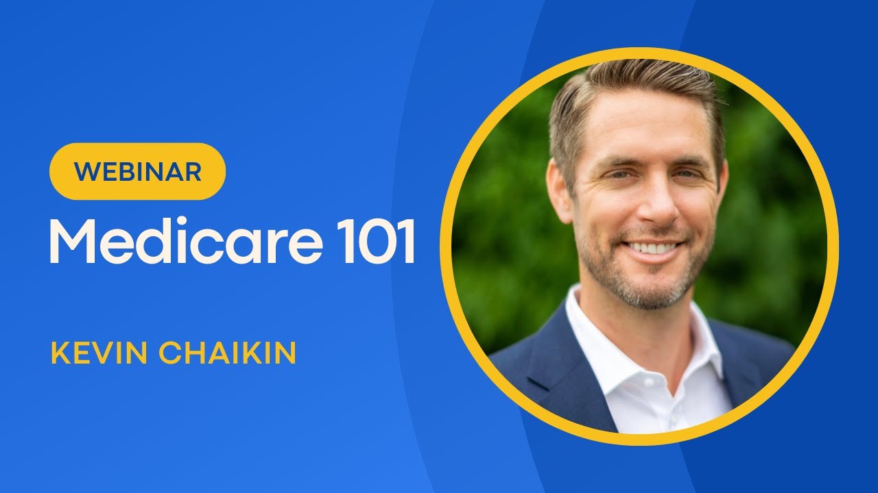 Medicare 101 Webinar with Kevin Chaikin