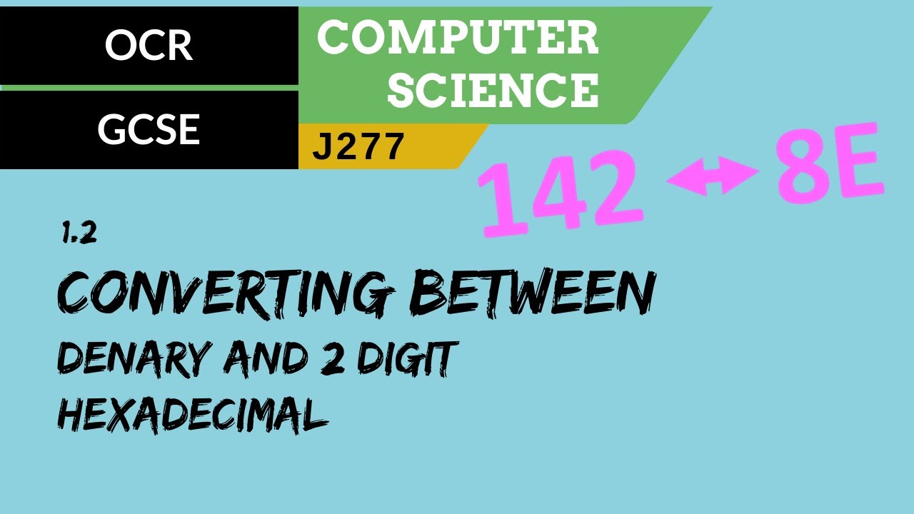 17. OCR GCSE (J277) 1.2 Converting between denary and 2 digit hexadecimal
