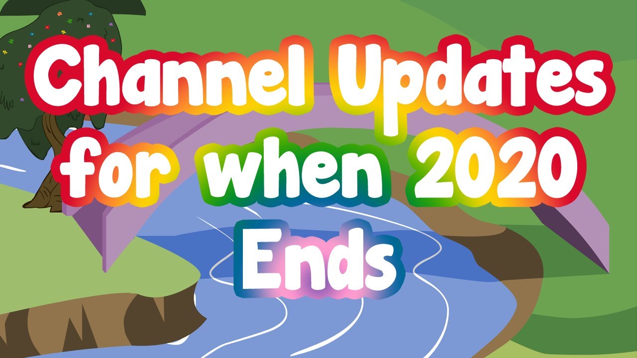 Channel Updates for when 2020 Ends