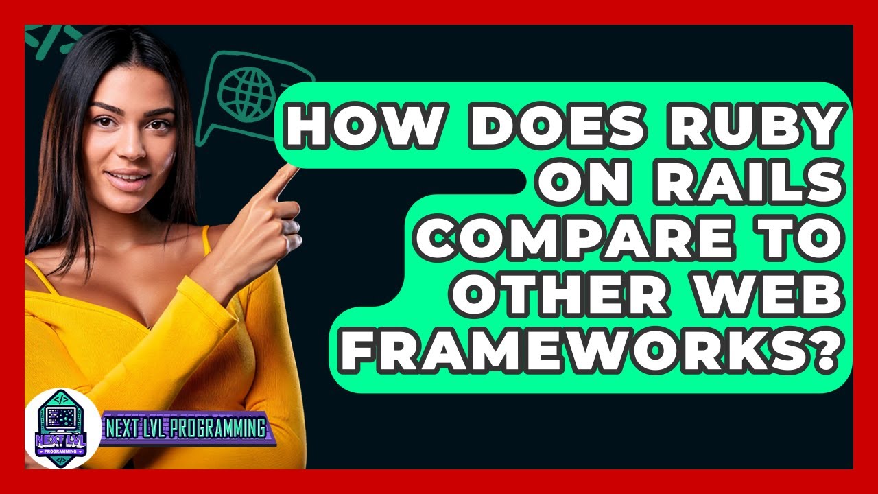 How Does Ruby On Rails Compare To Other Web Frameworks? - Next LVL Programming