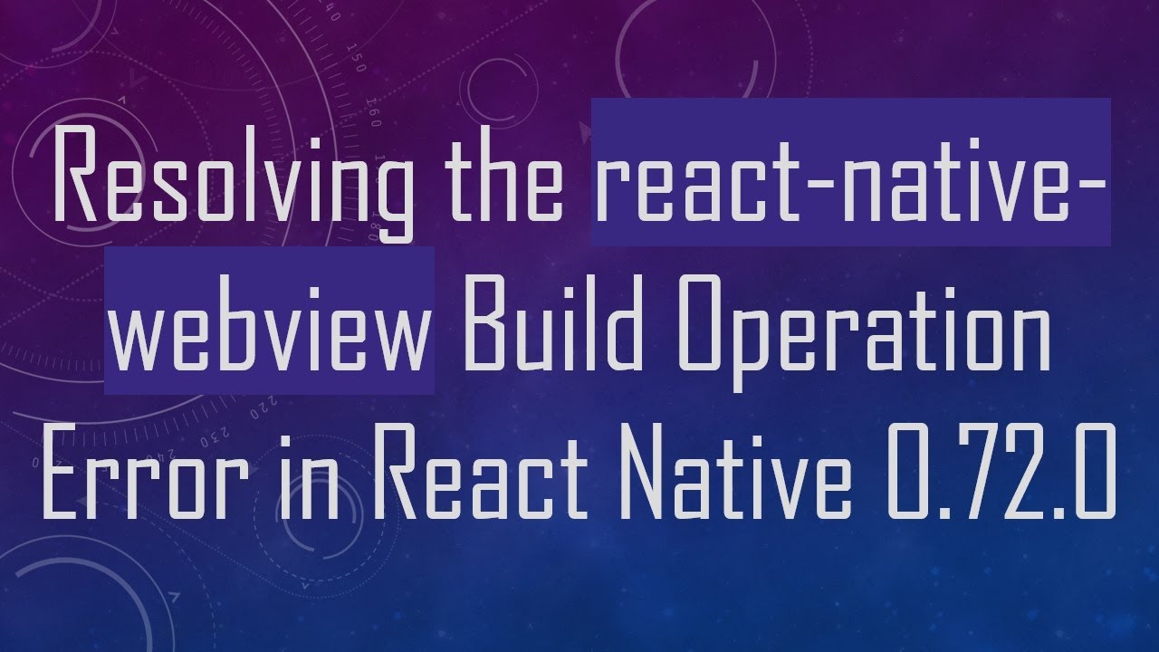 Resolving the react-native-webview Build Operation Error in React Native 0.72.0