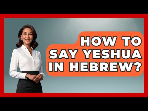 How To Say Yeshua In Hebrew? - Jewish Teachings For All