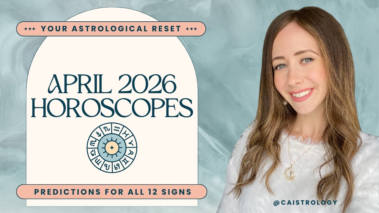 ❤️‍🔥 April 2026 Horoscopes – Predictions for All 12 Zodiac Signs ❤️‍🔥