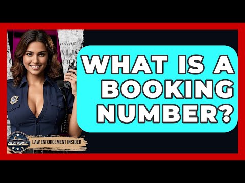 What Is A Booking Number? - Law Enforcement Insider