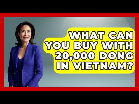 What Can You Buy With 20,000 Dong In Vietnam? - Exploring Southeast Asia