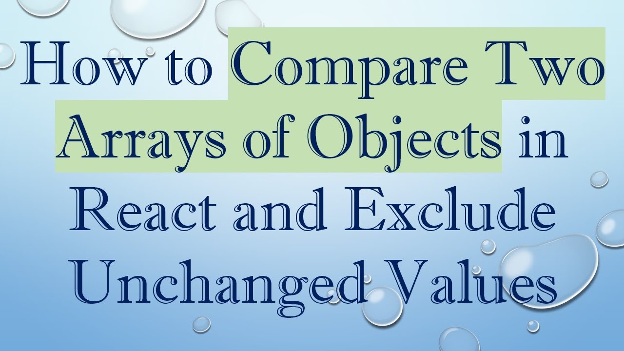 How to Compare Two Arrays of Objects in React and Exclude Unchanged Values