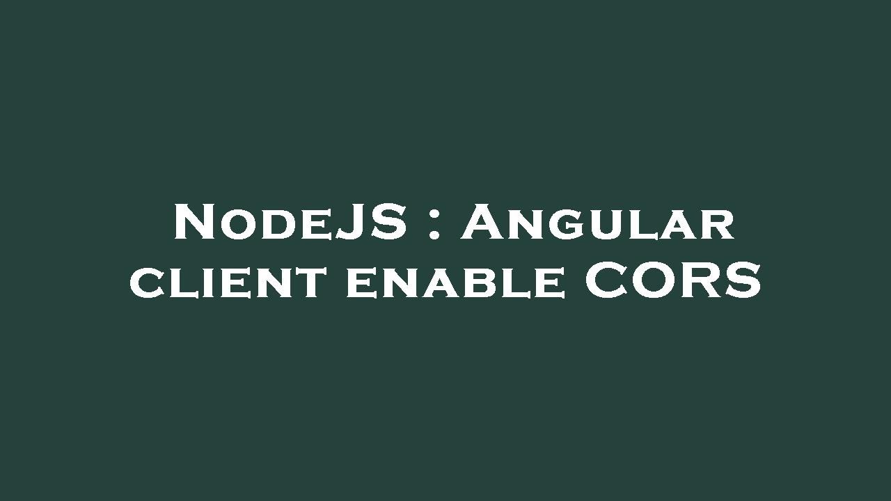 NodeJS : Angular client enable CORS