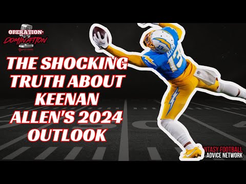 The Shocking Truth About Keenan Allen's 2024 Outlook