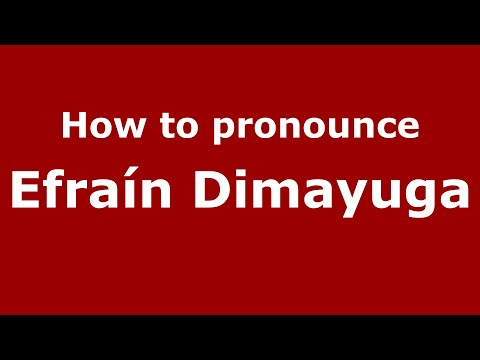 How to pronounce Efraín Dimayuga (Mexico/Mexican Spanish) - PronounceNames.com