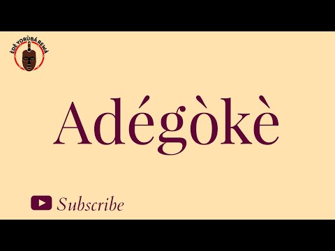 ADEGOKE - How To Pronounce and Write Yoruba Names | African Languages