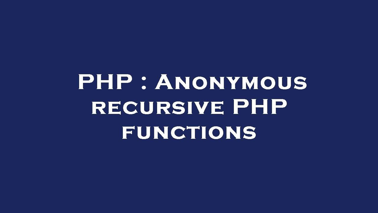 PHP : Anonymous recursive PHP functions