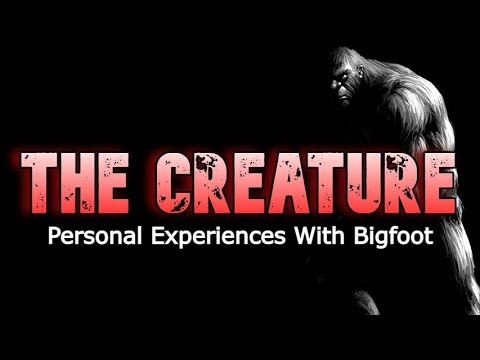 THE CREATURE Personal Experiences With Bigfoot, Complete Story