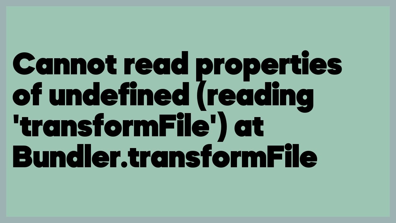 Cannot read properties of undefined (reading 'transformFile') at Bundler.transfo... (14 answers)
