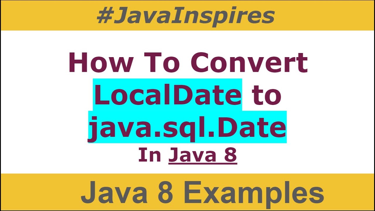 How To Convert LocalDate to java sql Date In Java | Java 8 Examples | Java Inspires