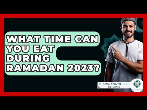 What Time Can You Eat During Ramadan 2023? - Islamic Knowledge Network