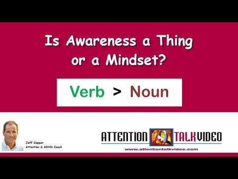 ADHD: Is Awareness a Noun or a Verb?