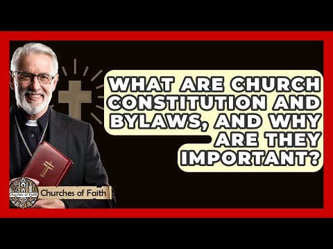 What Are Church Constitution And Bylaws, And Why Are They Important? - Churches Of Faith