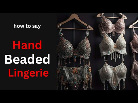 Hand-Beaded Lingerie! Pronunciation (Fashion Apparel)