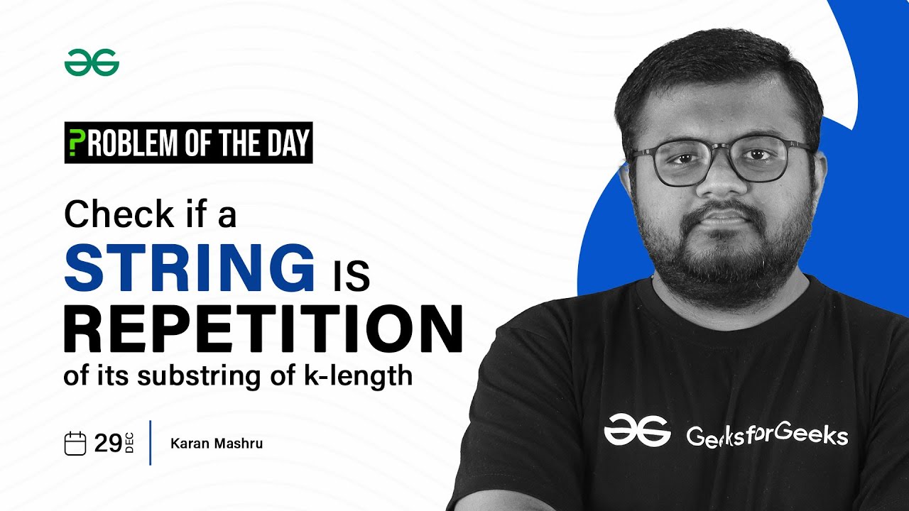 POTD- 29/12/2023 | Check if a string is repetition of its substring of k-length | GeeksforGeeks
