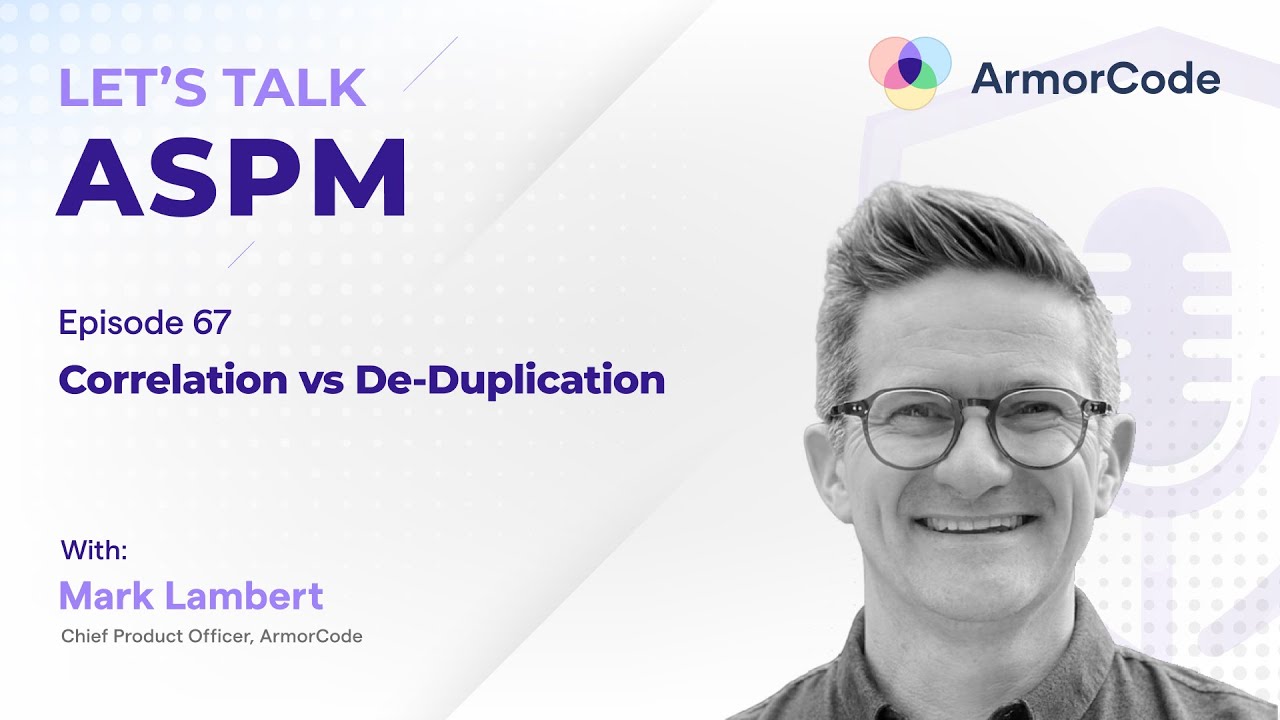 Correlation vs De Duplication | Let's Talk ASPM #67