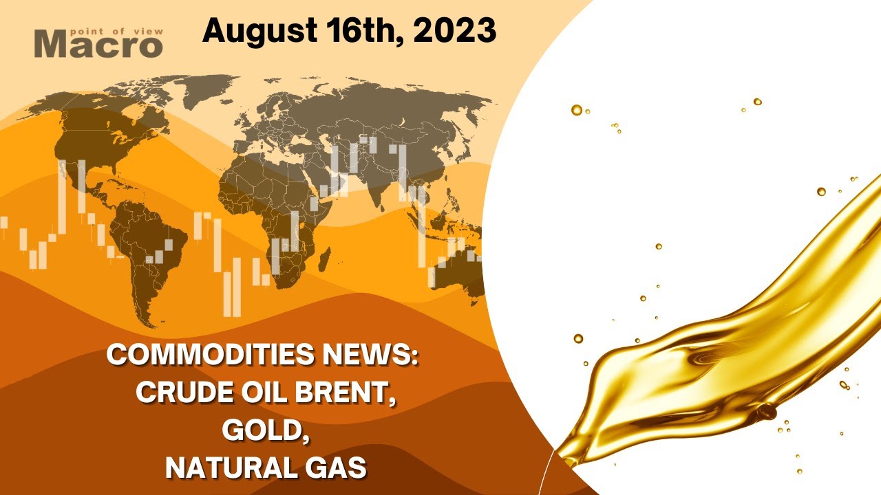 Commodities News: #crude #oil #Brent, #gold, #natural #gas #NatGas