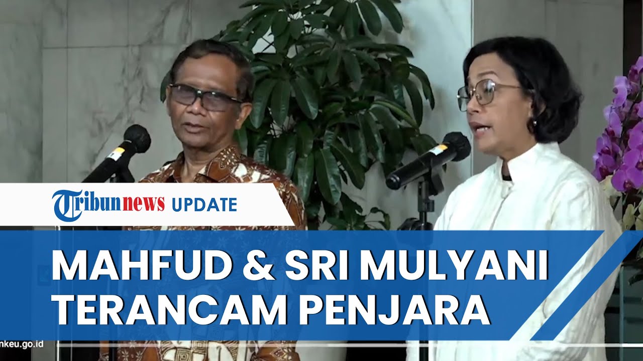 Gara-gara Ungkap Transaksi Janggal Rp 300 T, Mahfud MD dan Sri Mulyani Terancam Penjara 4 Tahun ...