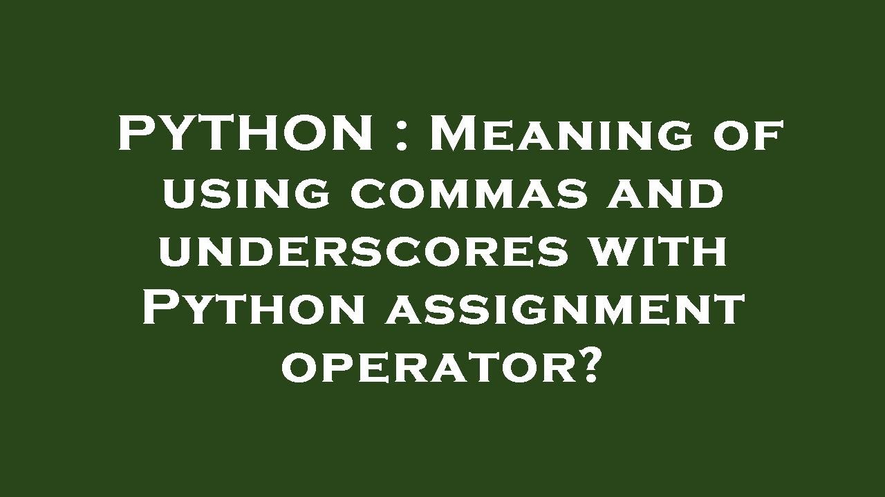 PYTHON : Meaning of using commas and underscores with Python assignment operator?